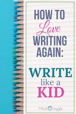 How to Write with the Abandon and Confidence of a Child - Mind Joggle