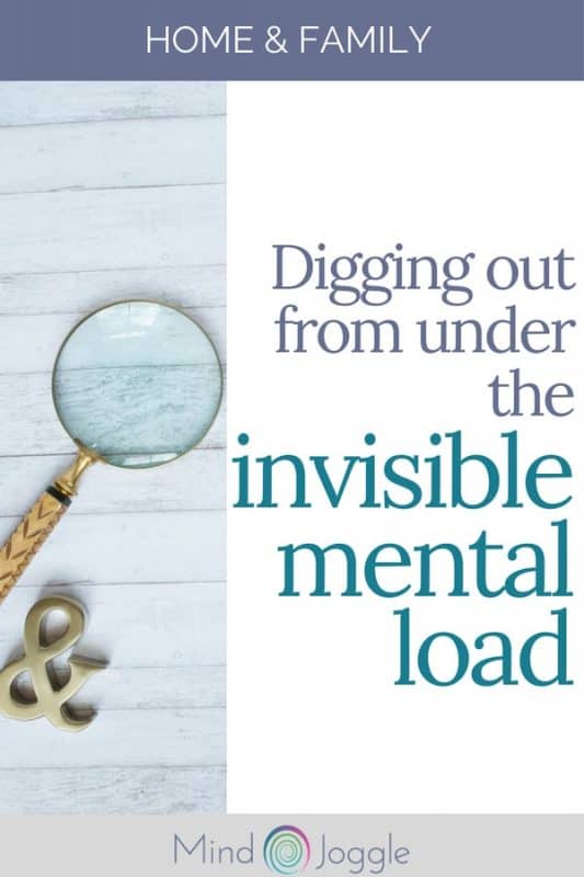 Digging Out from Under the Invisible Mental Load - Mind Joggle