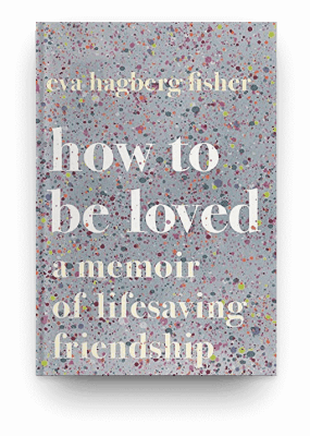 How to Be Loved: A Memoir of Lifesaving Friendship Book Summary and Review