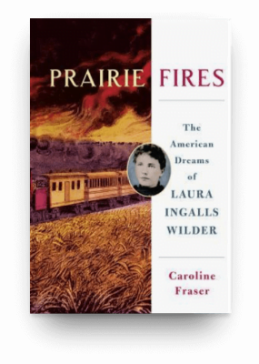 Prairie Fires: The American Dreams of Laura Ingalls Wilder Book Summary ...