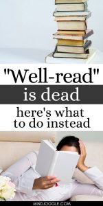 "Well-Read" is Dead: Here's What to Aim for Instead - Mind Joggle